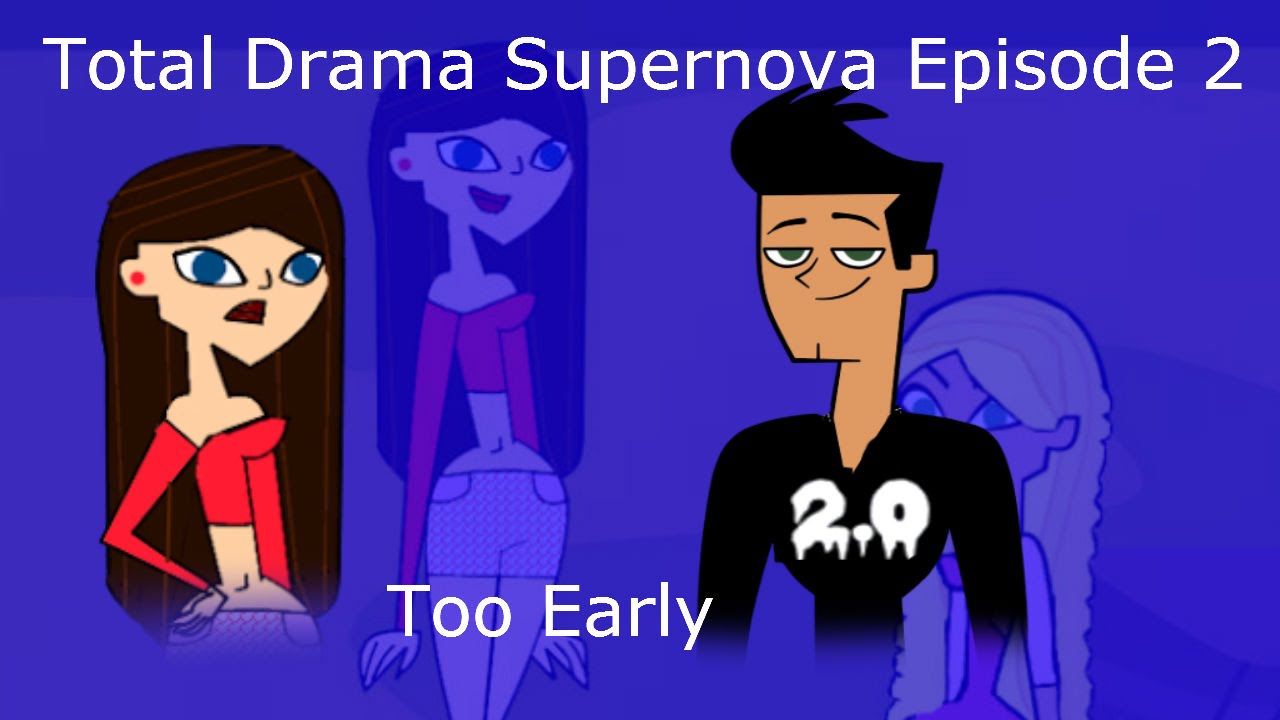 Total Drama Supernova Episode 2 - Too Early - YouTube
