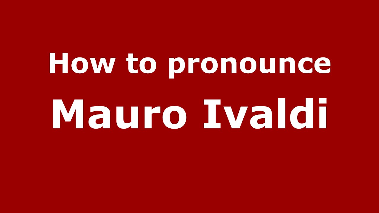 How to pronounce Mauro Ivaldi (Italian/Italy) - PronounceNames.com ...