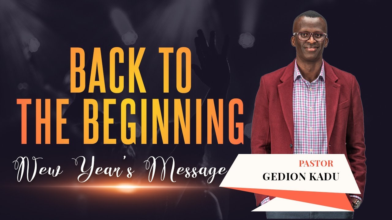 Back to the beginning (Sermon Only) Pst Gedion Kadu // 1ST JANUARY 2023 - YouTube