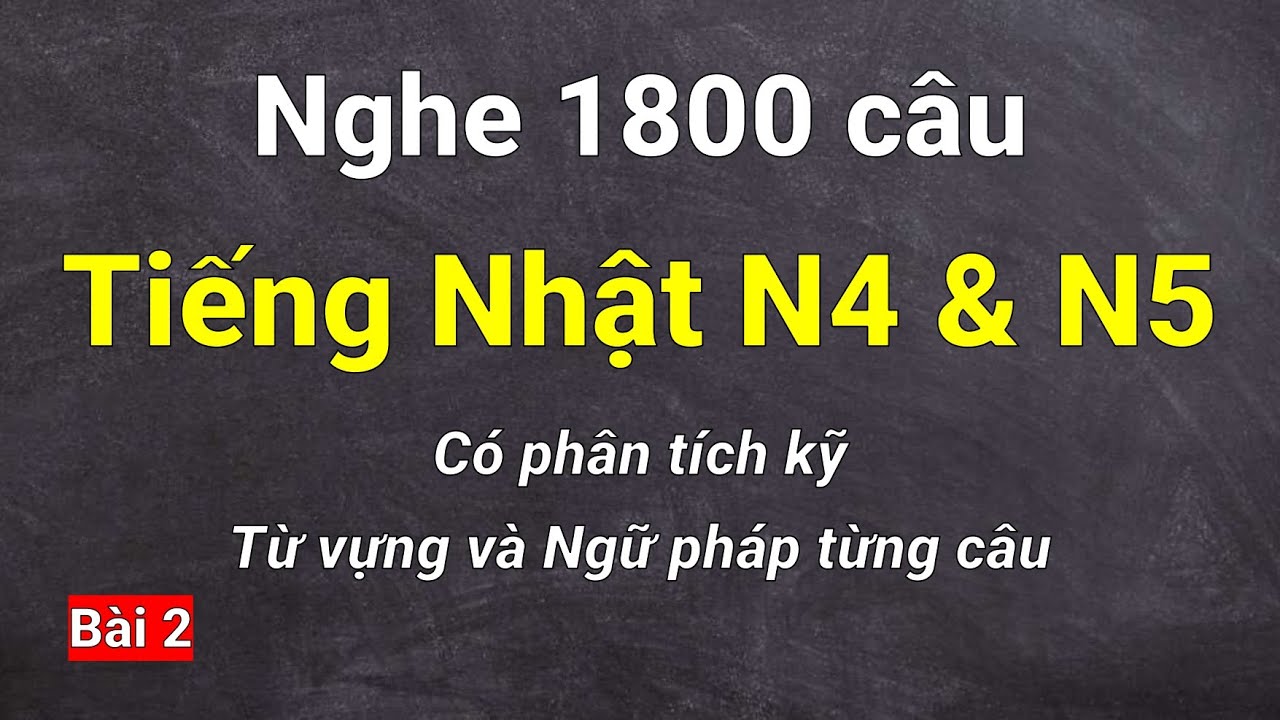 Luyện Nghe 1800 Câu Tiếng Nhật N4 & N5 - Bài 2 || 631.700 - YouTube