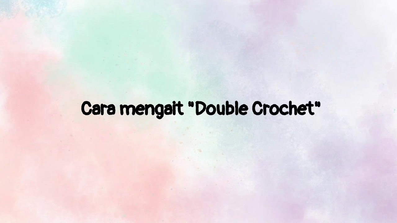 Tutorial : Cara Mengait Double Crochet - YouTube