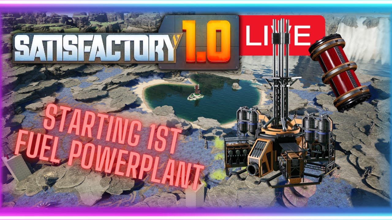 LIVE! Fuel Power Plant building | Satisfactory 1.0 - YouTube