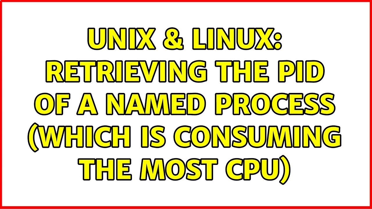 Unix & Linux: Retrieving the PID of a named process (which is consuming ...