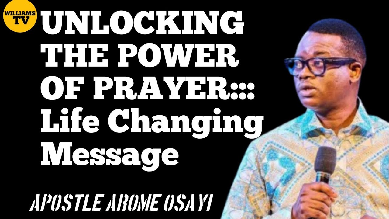 UNLOCKING THE POWER OF PRAYER,life changing message by APOSTLE AROME ...