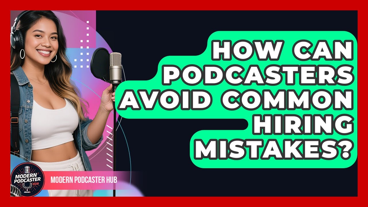 How Can Podcasters Avoid Common Hiring Mistakes? - Modern Podcaster Hub ...