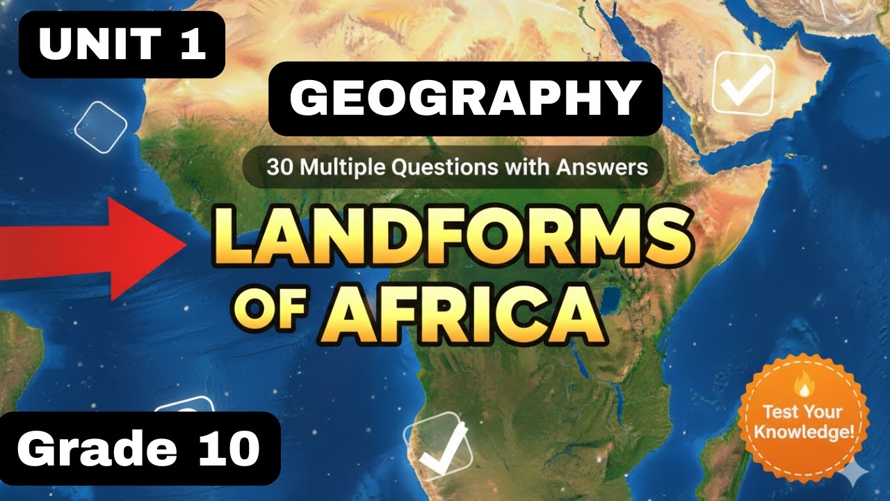 GRADE 10 GEOGRAPHY | UNIT 1| LANDFORMS OF AFRICA | 30 MCQS WITH ANSWERS ...