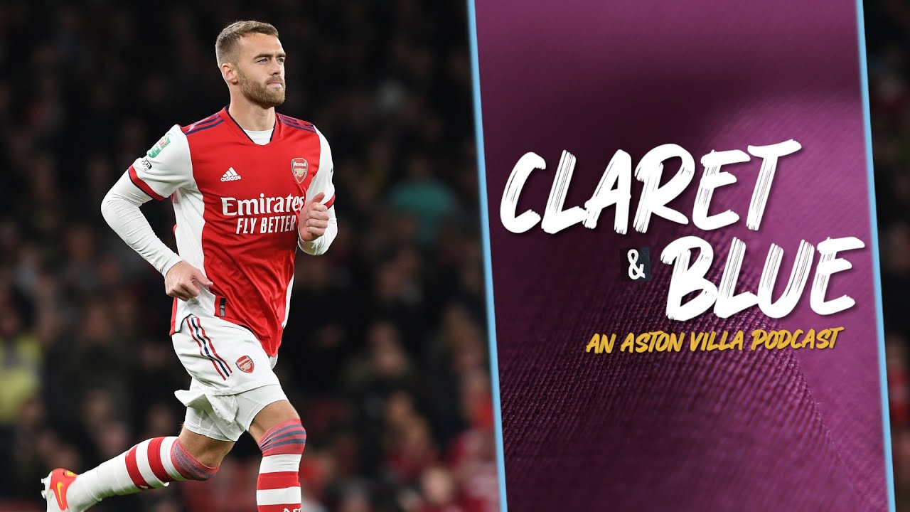 Claret & Blue Podcast #93 | CALUM CHAMBERS JOINS GERRARD'S VILLA - YouTube