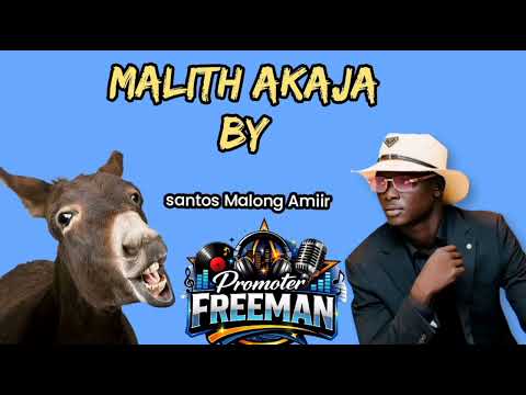 Malith Akaja By Santos malong Amiir    #South Sudan artists🎵🎤