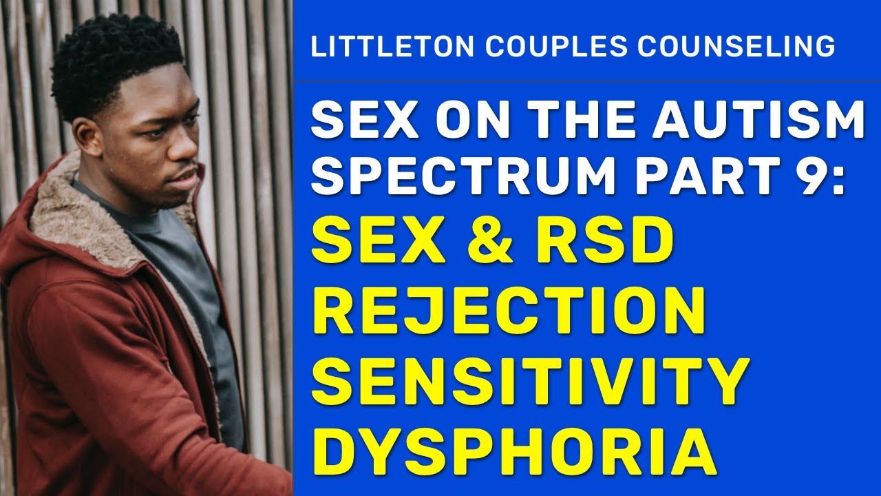 Sex & Autism 9: Sex & Rejection Sensitivity Dysphoria - YouTube
