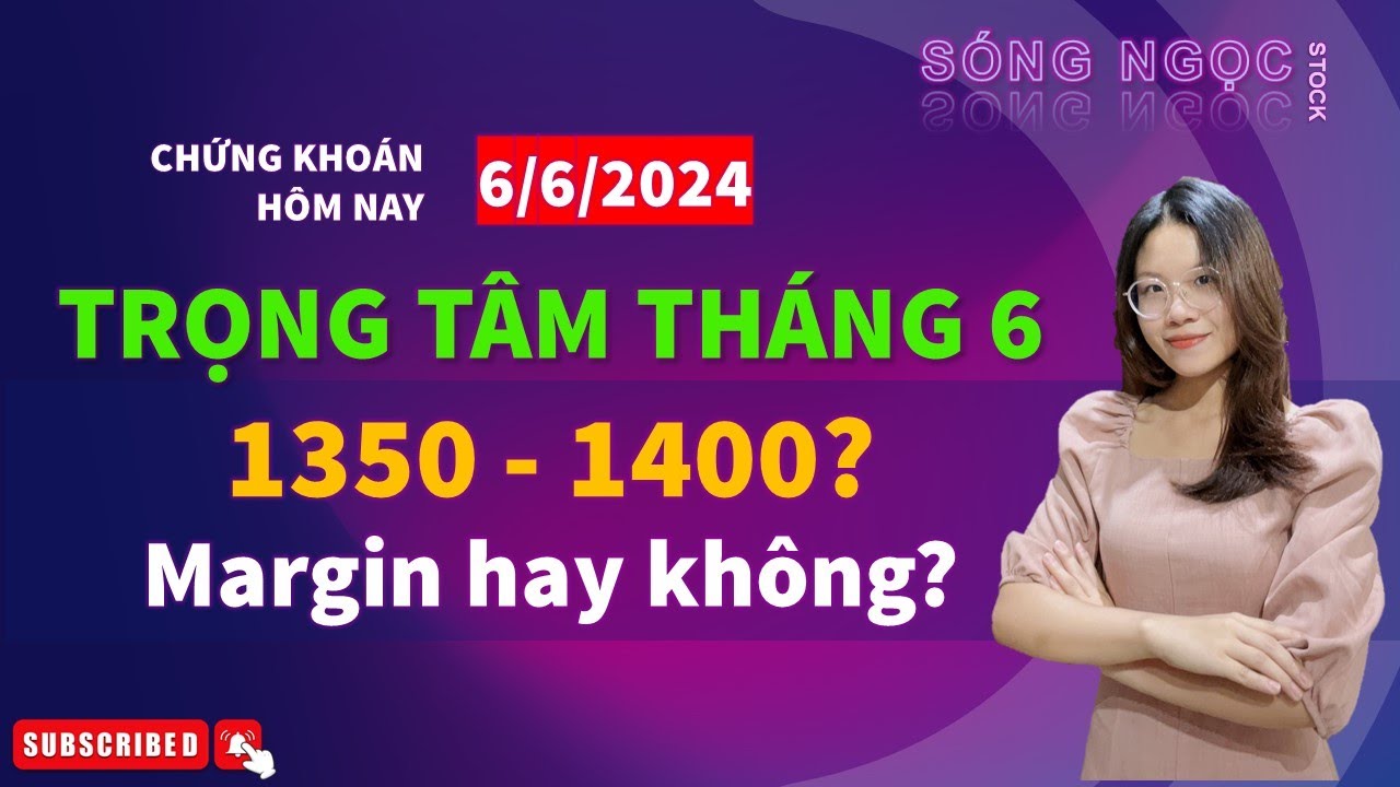 TRỌNG TÂM THÁNG 6? 1350-1400? Margin hay không? | Chứng khoán hôm nay | 5/6/2024 - YouTube
