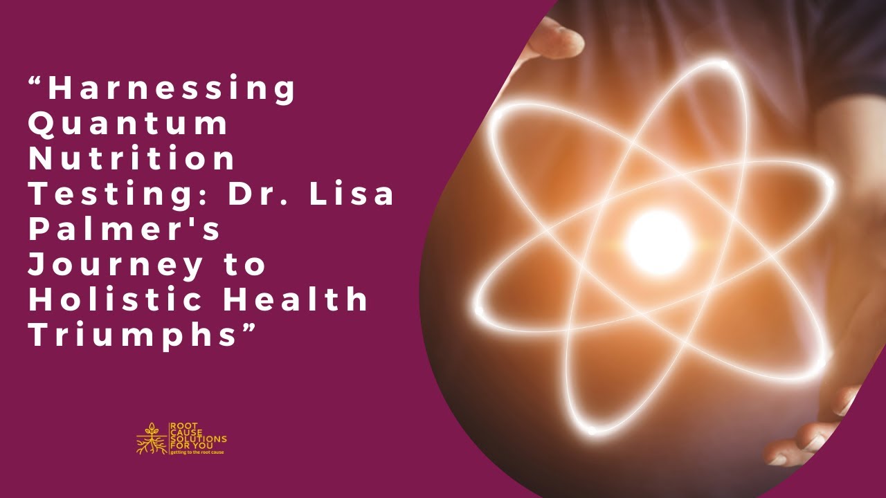 Harnessing Quantum Nutrition Testing: Dr. Lisa Palmer's Journey to ...