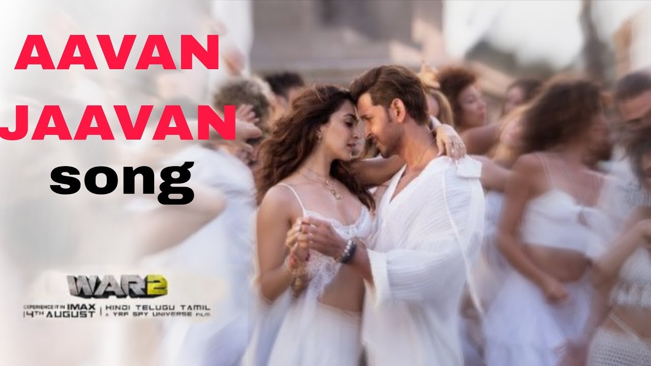 Aavan Jaavan Song | WAR 2 | Hrithik Roshan,Kiara Advani | Pritam ...