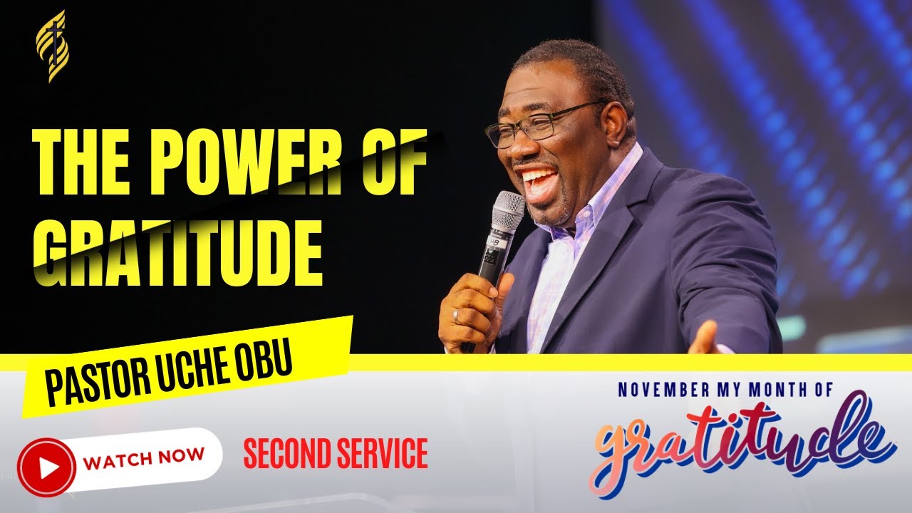 The Power of Gratitude || Pastor Uche Obu || 11/19/2023 - YouTube
