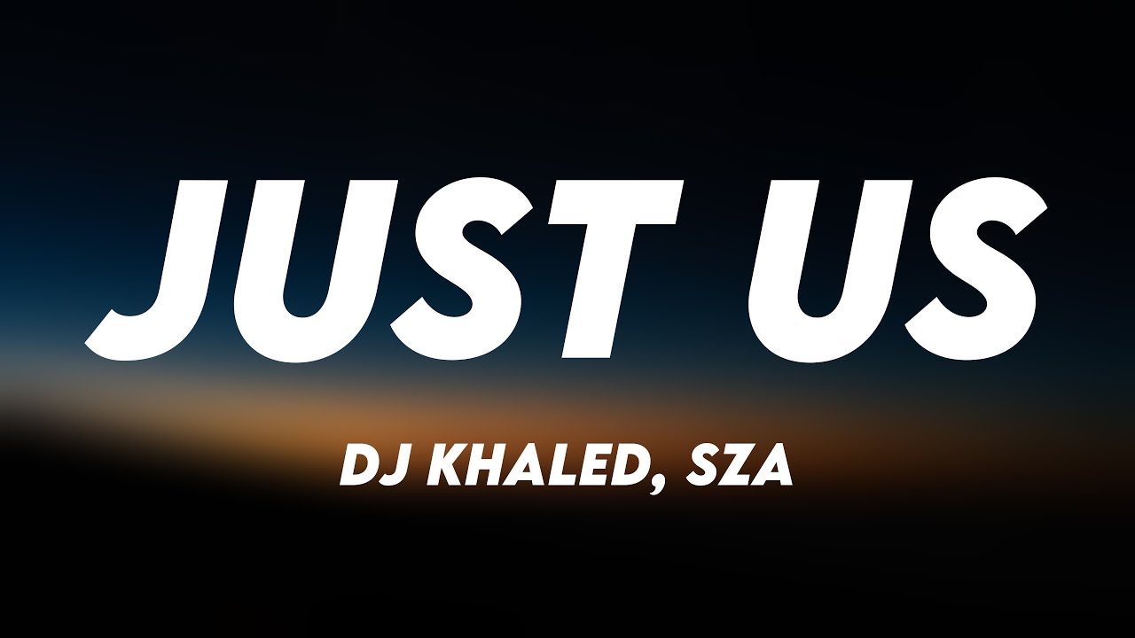 Just Us - DJ Khaled, SZA [Lyrics Video] 🍧 - YouTube