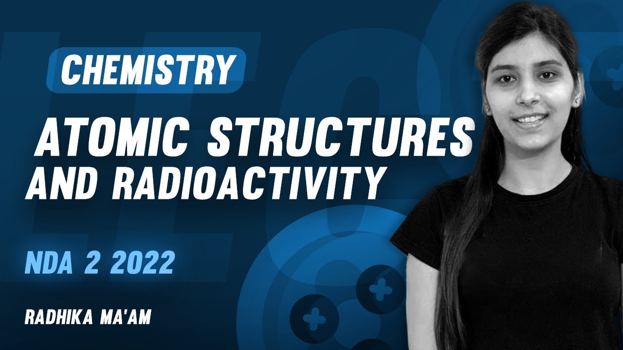 ATOMIC STRUCTURE AND RADIOACTIVITY || NDA PHYSICS || FOR NDA 2 2022 ...