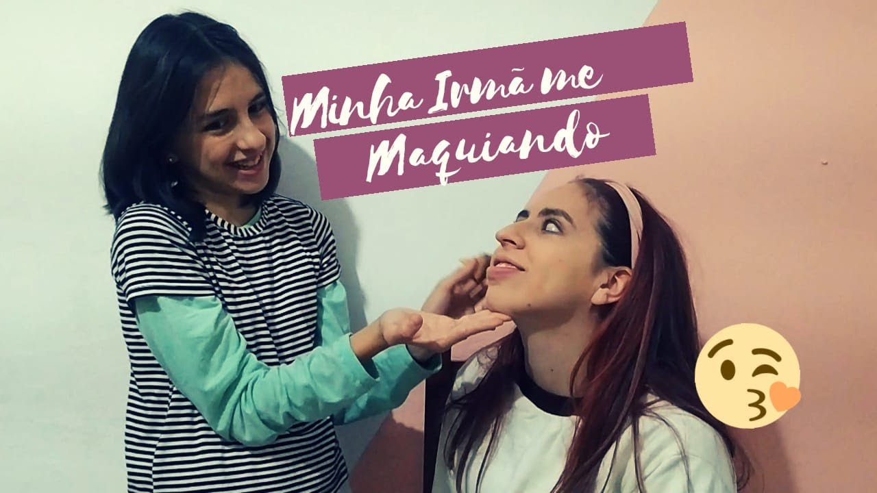 Minha Irmã Me Maquiou Aquelas Youtube