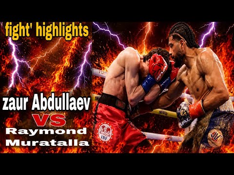 Zaur Abdullaev vs  Raymond Muratalla full highlights 