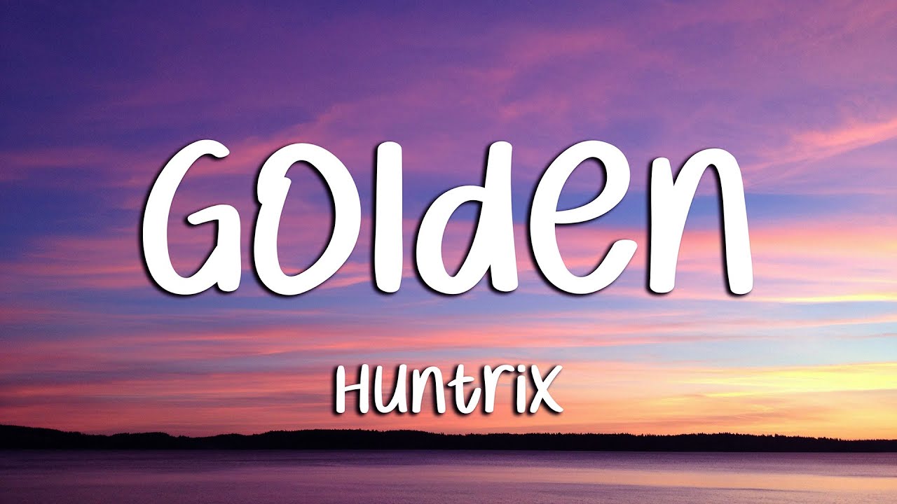 Huntrix - Golden (Lyrics) KPop Demon Hunters - YouTube