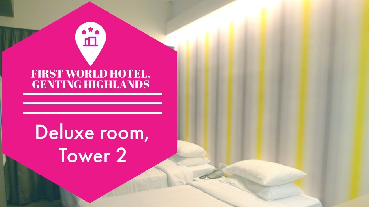 RESORT WORLD GENTING FIRST WORLD HOTEL DELUXE TWIN ROOM - YouTube