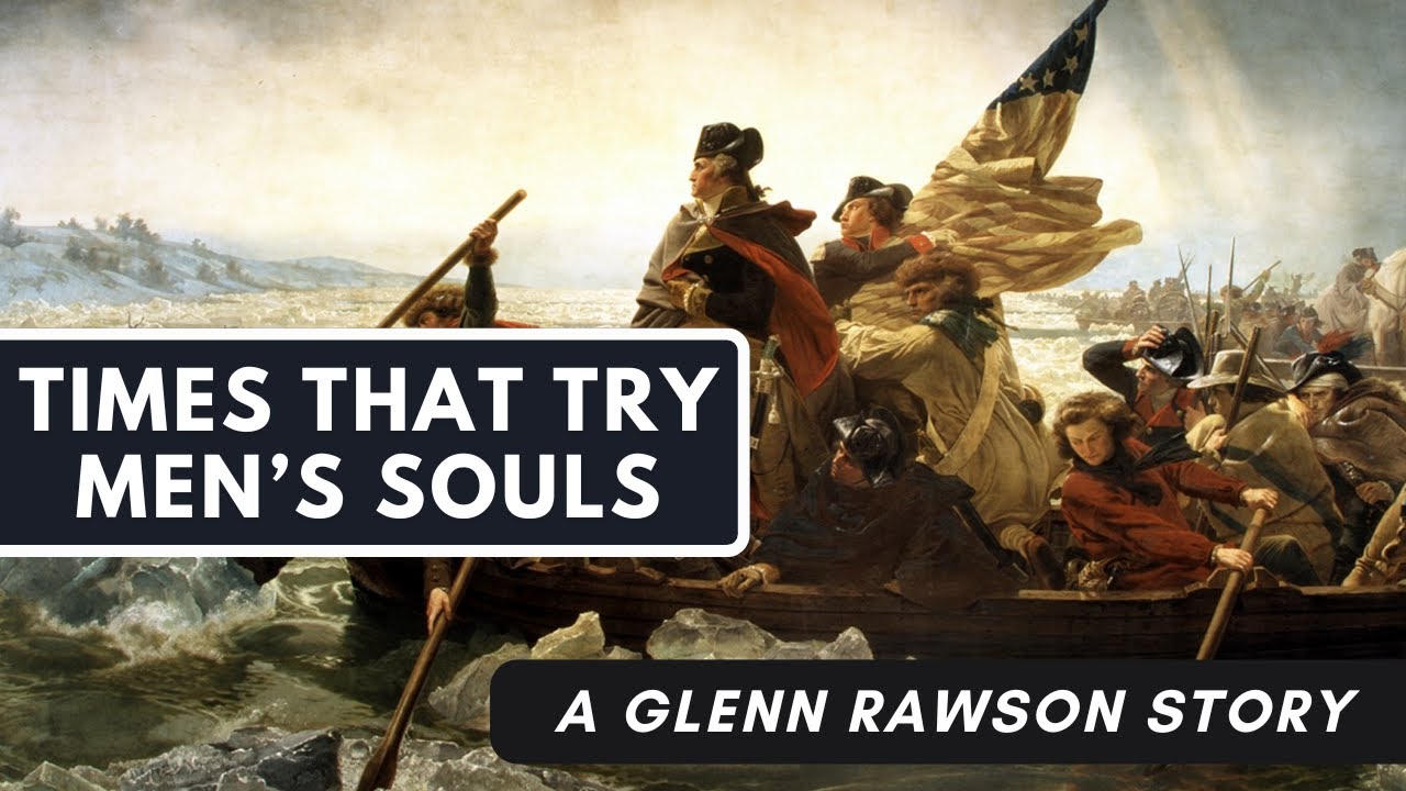 Times That Try Men's Souls - A Glenn Rawson Story - YouTube