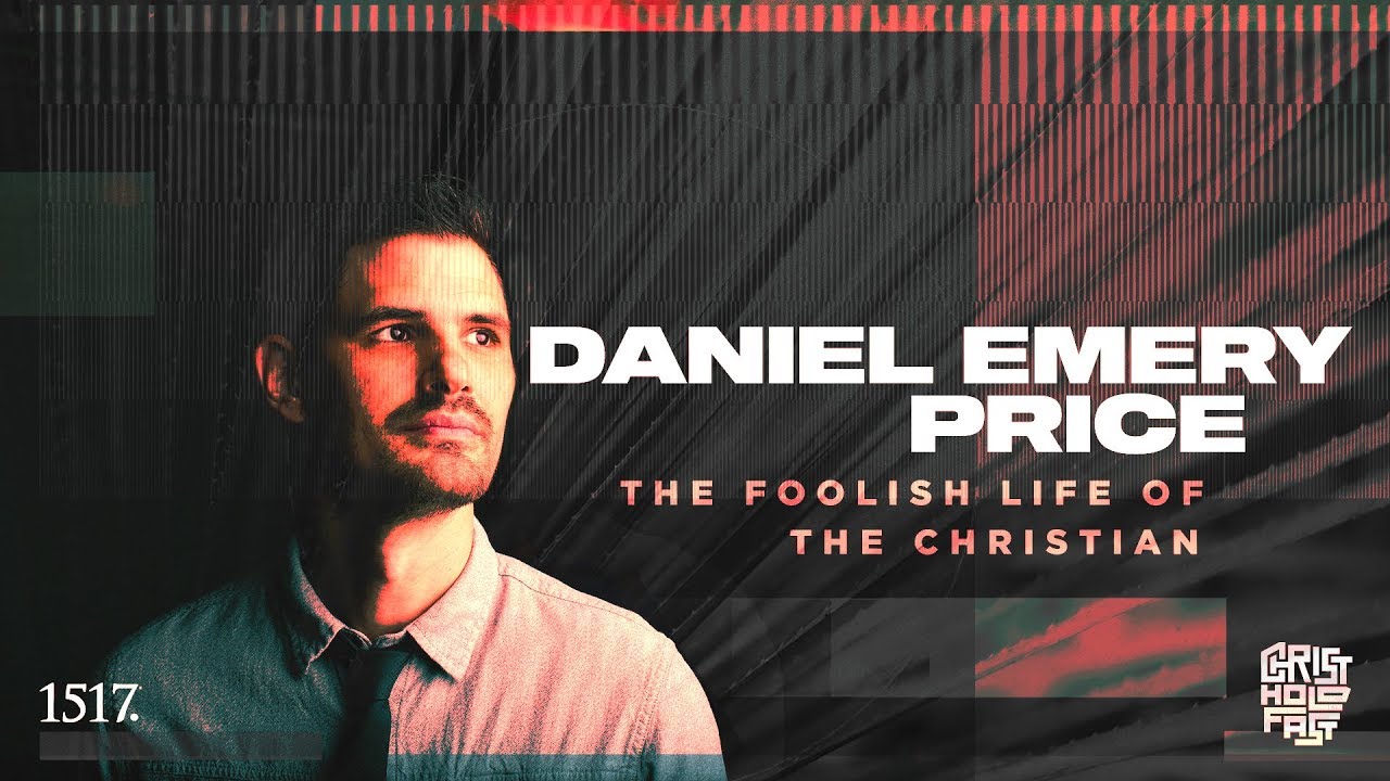 Daniel Emery Price | The Foolish Life of the Christian - YouTube