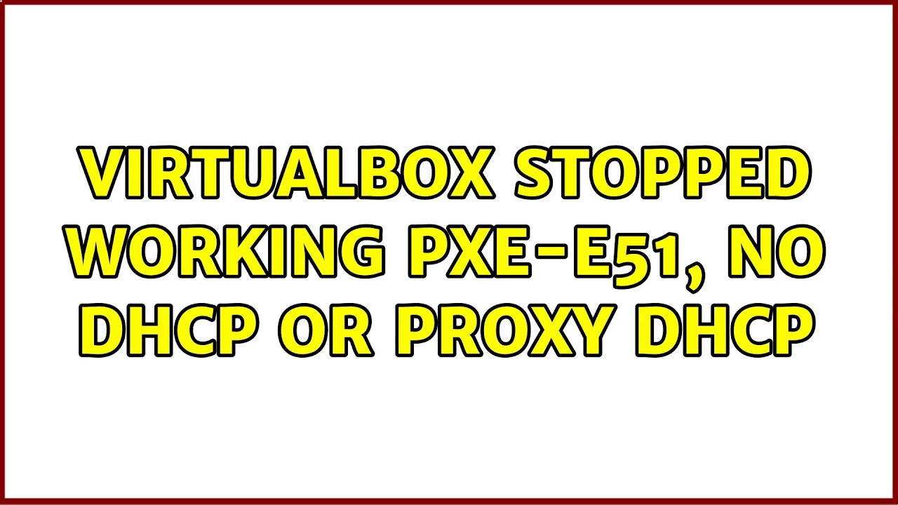 Virtualbox stopped working PXE-E51, No DHCP or Proxy DHCP - YouTube