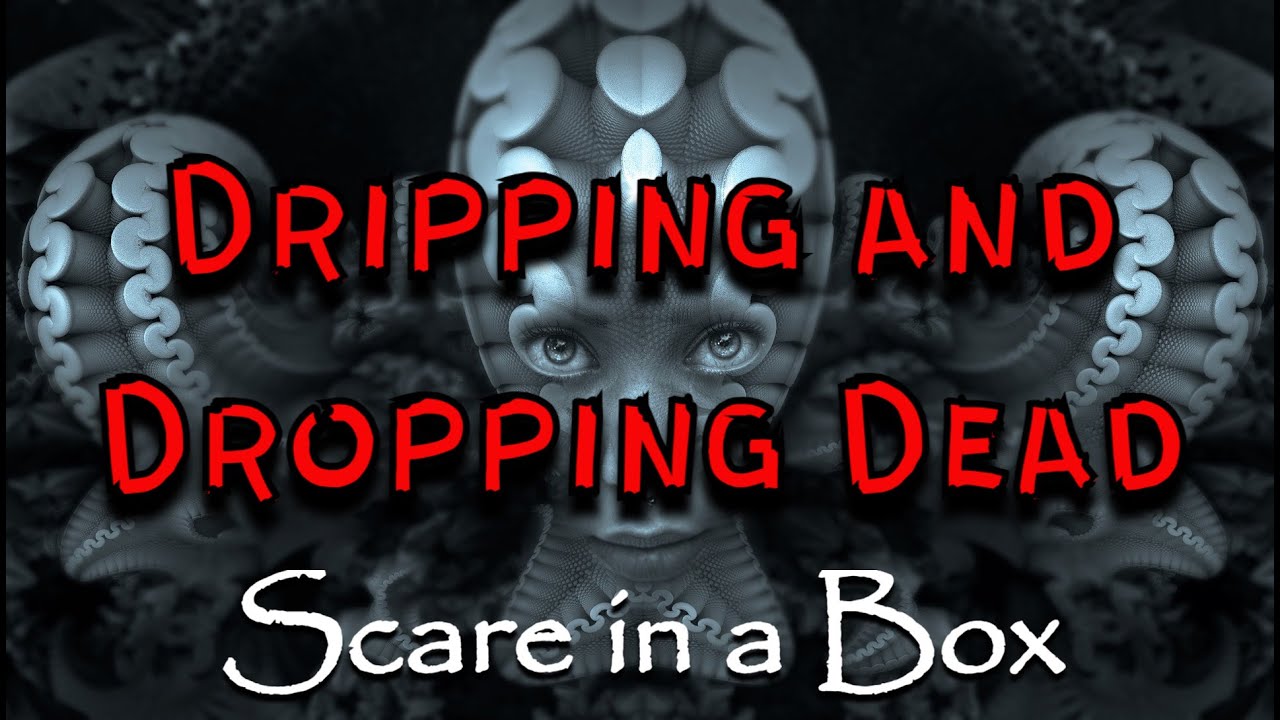 Dripping and Dropping Dead - YouTube
