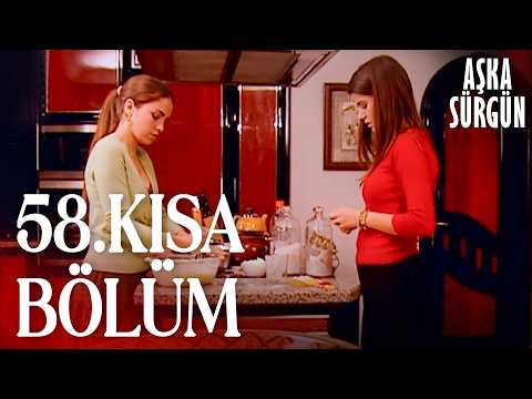 Aşka Sürgün 58. Kısa Bölüm