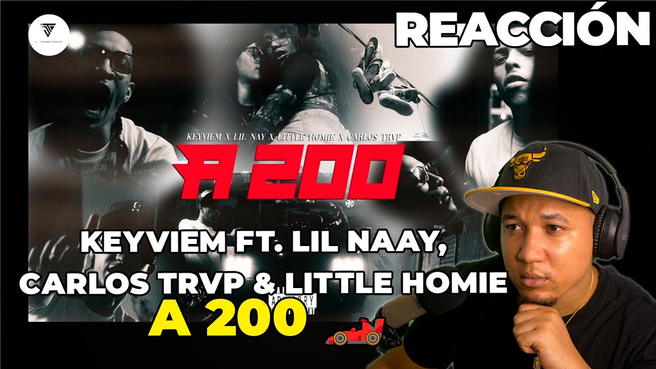 REACCIÓN a KEYVIEM - A 200 🏎️ FT. Lil Naay, Carlos Trvp & Little Homie ...