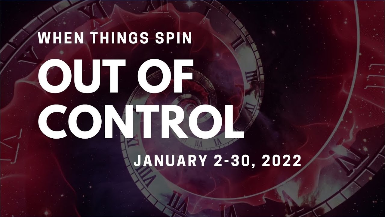 When Things Spin Out of Control - Part 1 - January 2, 2022 - YouTube