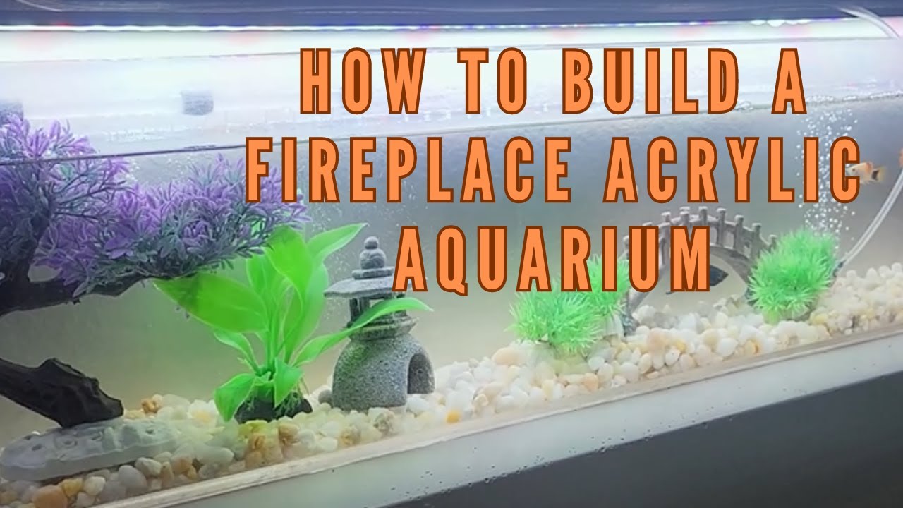 Quick easy way to build an Acrylic Aquarium for your Fireplace | DIY ...