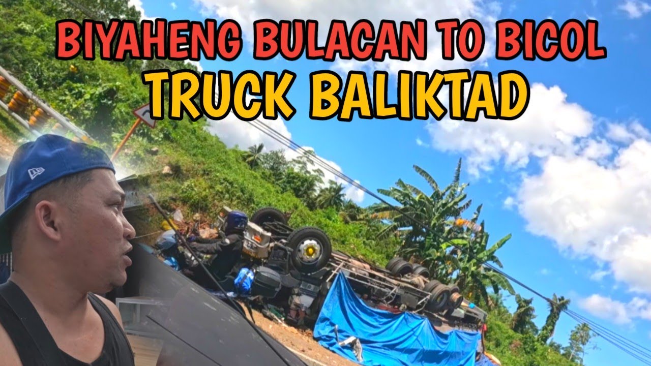 BIYAHENG BULACAN TO BICOL MALAKING TRUCK BUMALIKTAD - YouTube