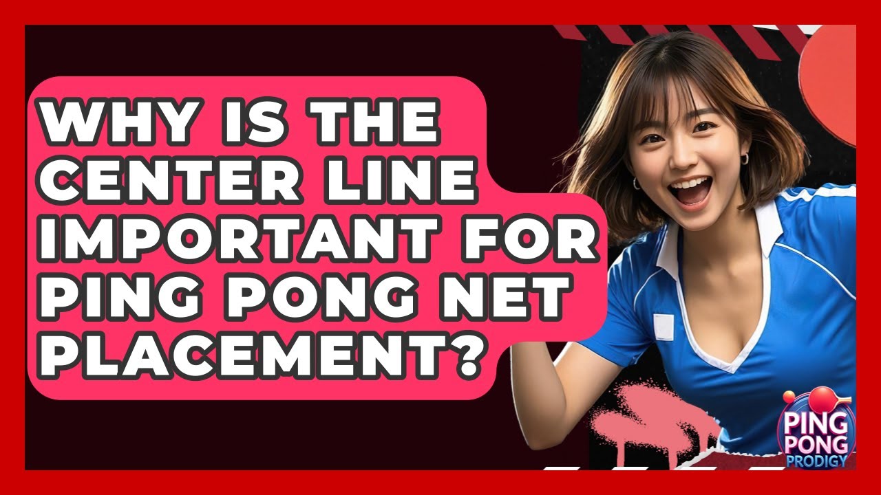 Why Is The Center Line Important For Ping Pong Net Placement? - Ping ...