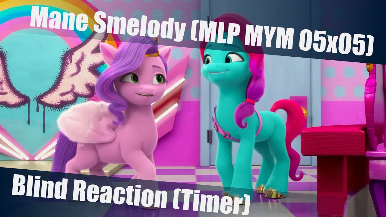 [Blind Reaction] Mane Smelody - My Little Pony Make Your Mark Chapter 5 ...