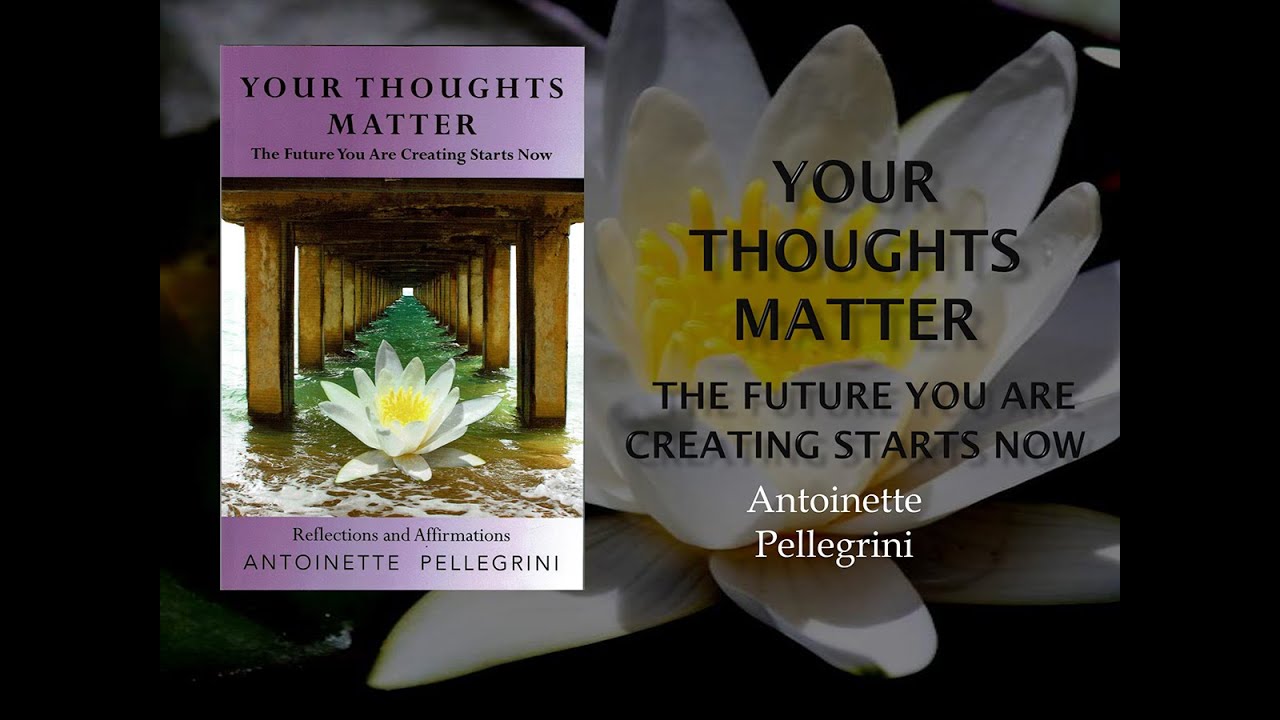 Your Thoughts Matter: The Future You Are Creating Starts Now - a book ...