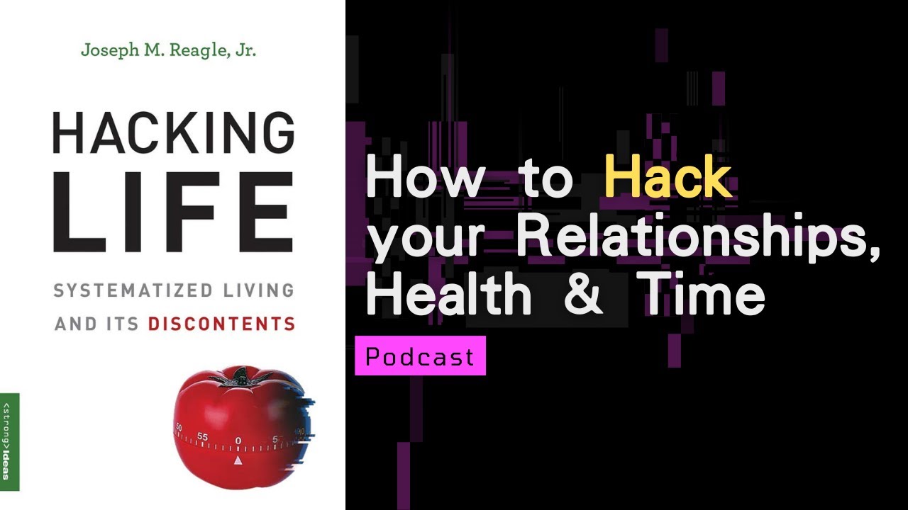 How to Hack your Relationships, Health & Time | Hacking Life | Podcast ...