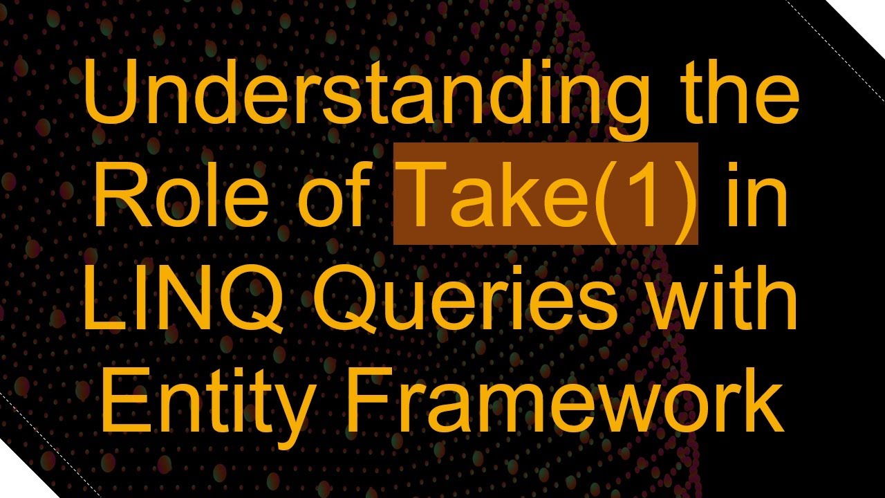 Understanding the Role of Take(1) in LINQ Queries with Entity Framework - YouTube