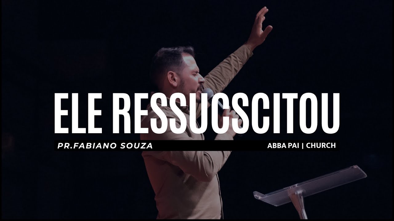 Ele ressuscitou - Fabiano Souza | Abba Pai Church - YouTube