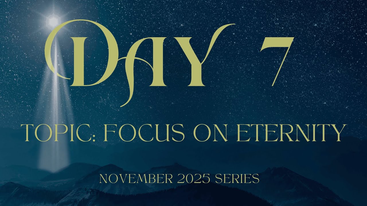 DAY 7: Focus on Eternity | The King Is Coming Series - YouTube