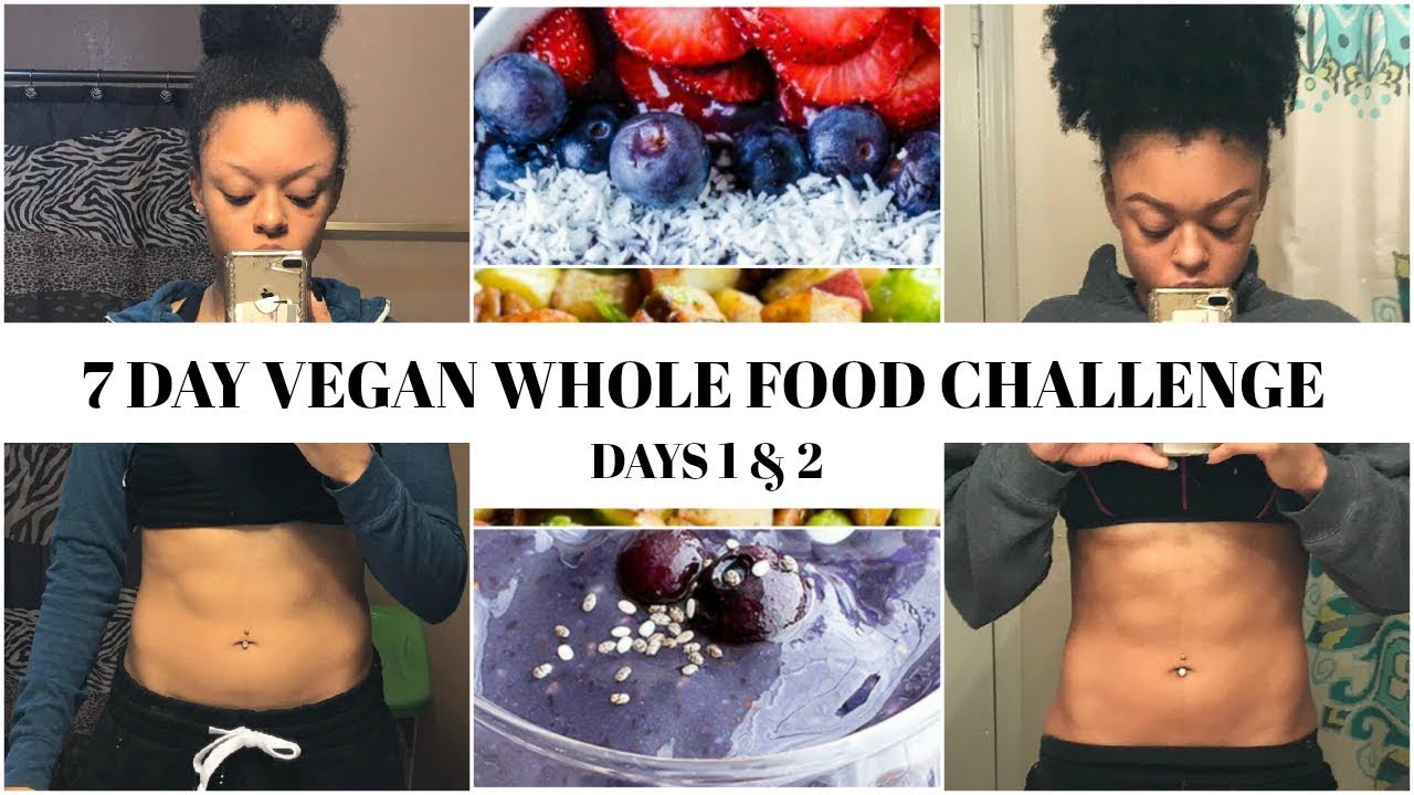 7 DAY VEGAN WHOLE FOOD CHALLENGE (DAYS 1 & 2) - YouTube