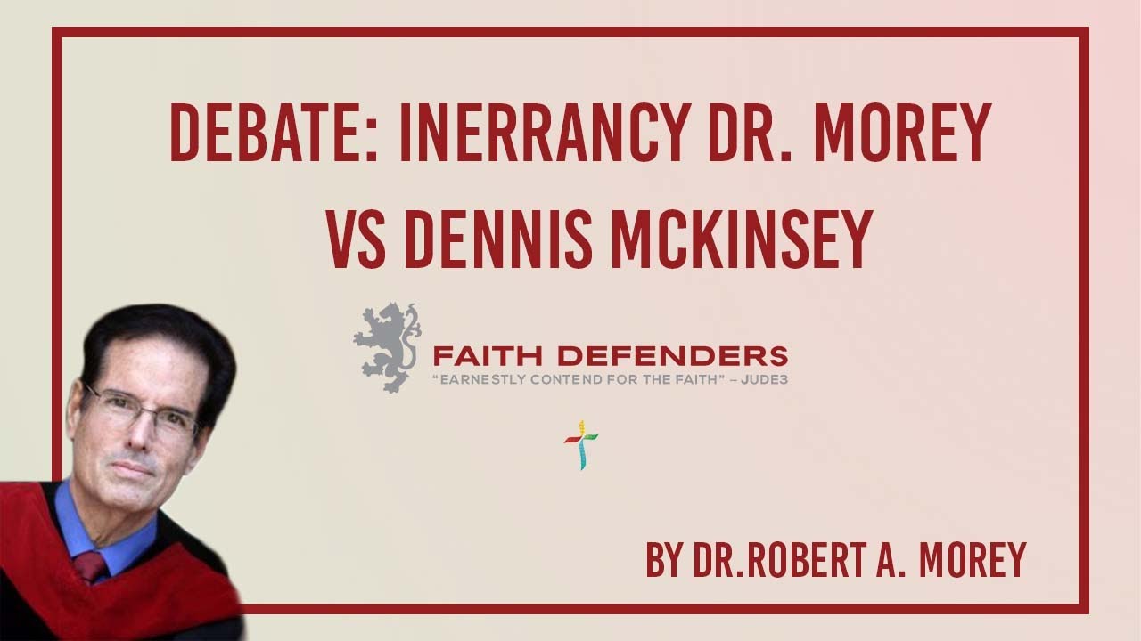 Debate: Inerrancy Dr. morey VS Dennis Mckinsey | Dr. Robert A. Morey ...