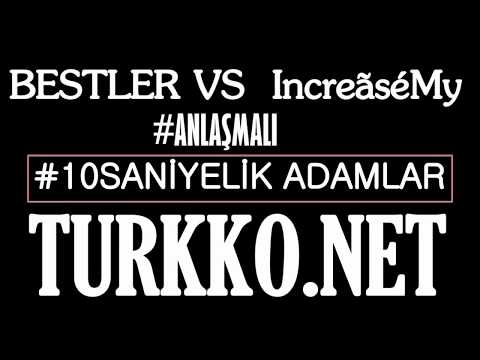 BESTLER VS IncreãséMy (10 SANİYELİK ADAMLAR) @ANLAŞMALI #TURKKO.NET