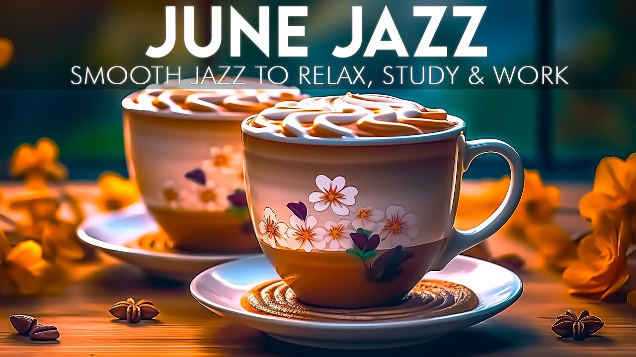 June Jazz - Happy Morning Coffee Music and Smooth Piano Jazz Music for ...