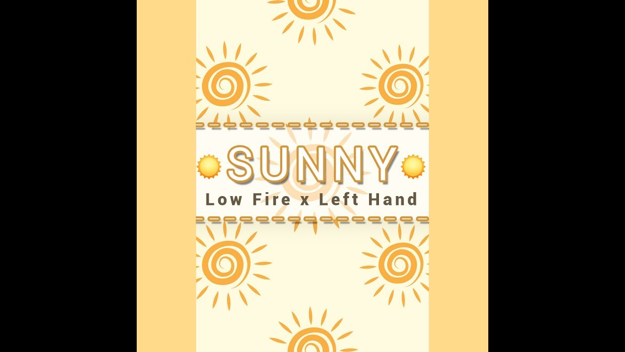 [Official Lyric Video] SUNNY| Low Fire x Left Hand - YouTube