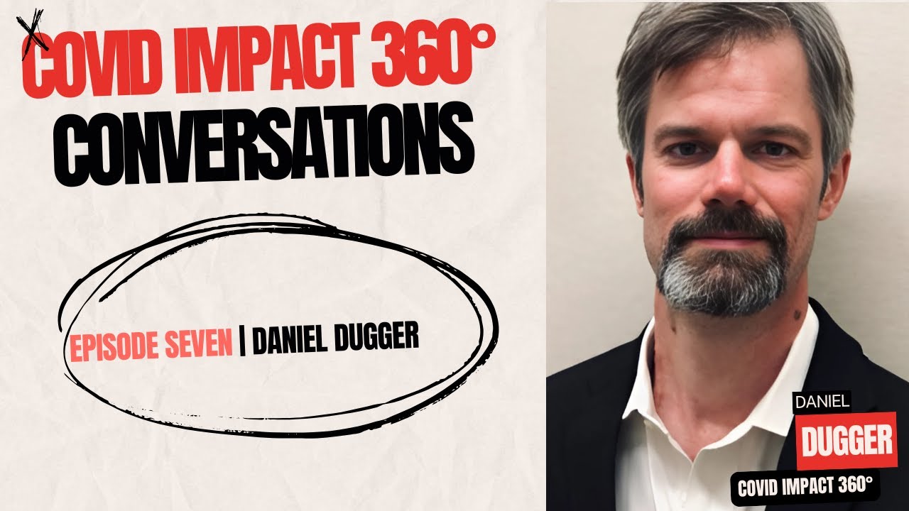 COVID IMPACT 360° CONVERSATIONS | Ep. 7 | Daniel Dugger - YouTube
