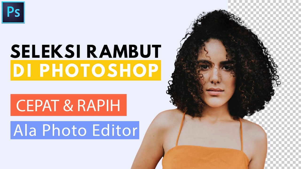 Seleksi Rambut di Photoshop Cepat dan Rapih Ala Photo Editor - YouTube