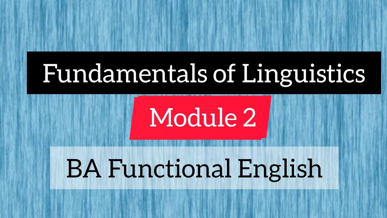 Fundamentals of Linguistics | Module 2 | Part 1 | BA Functional English ...