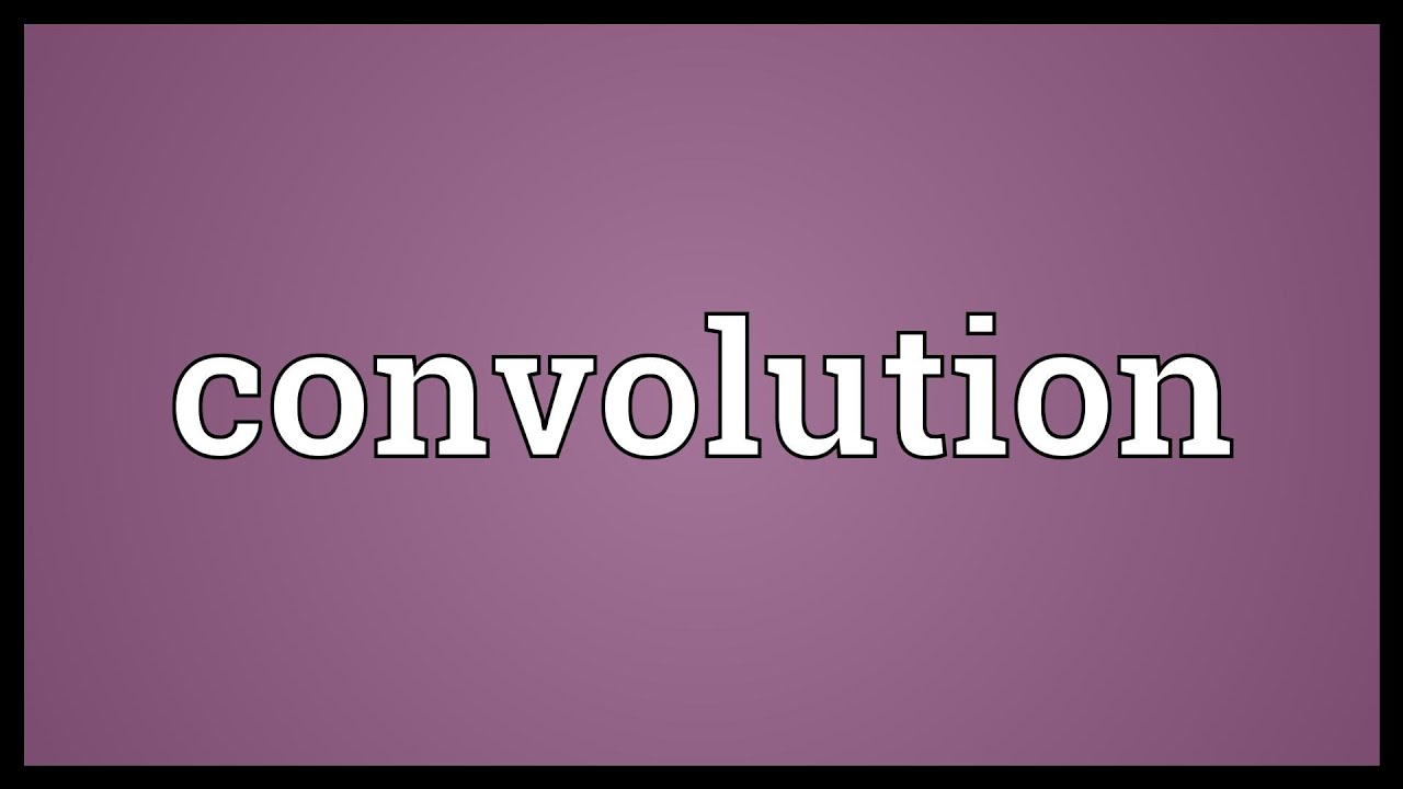 Convolution Meaning - YouTube