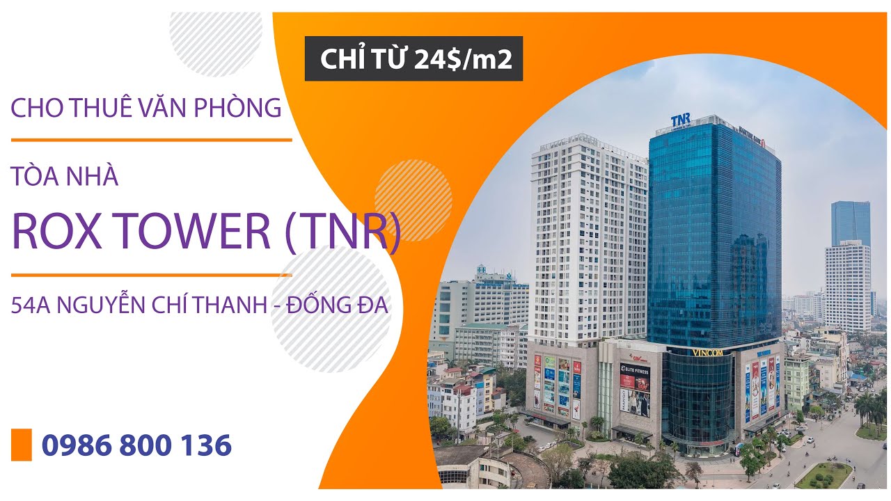 CHO THUÊ VĂN PHÒNG HẠNG A TÒA ROX TOWER (TNR TOWER) NGUYỄN CHÍ THANH ...