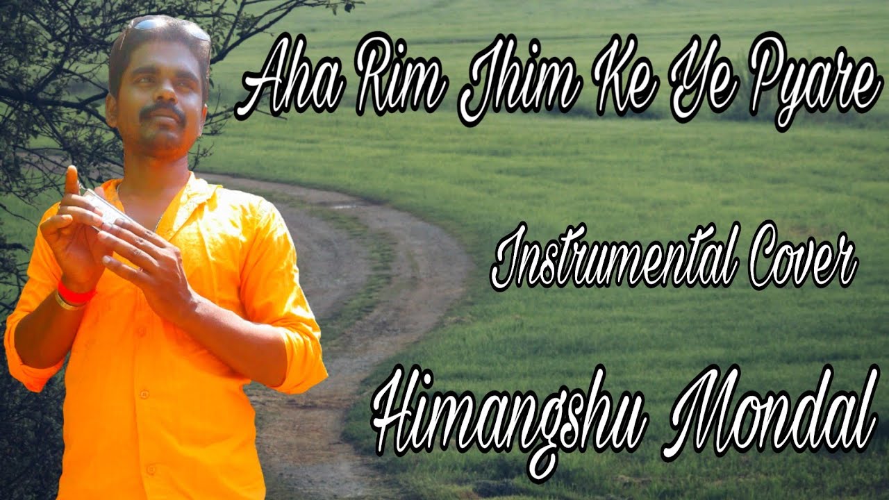 Aha Rim Jhim Ke Ye Pyare||Aha Oi Anka Banka Je Poth||Instrumental Cover ...